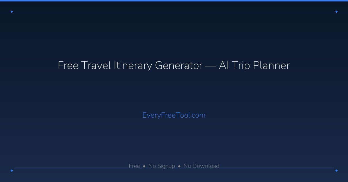 Free Travel Itinerary Generator — AI Trip Planner | EveryFreeTool